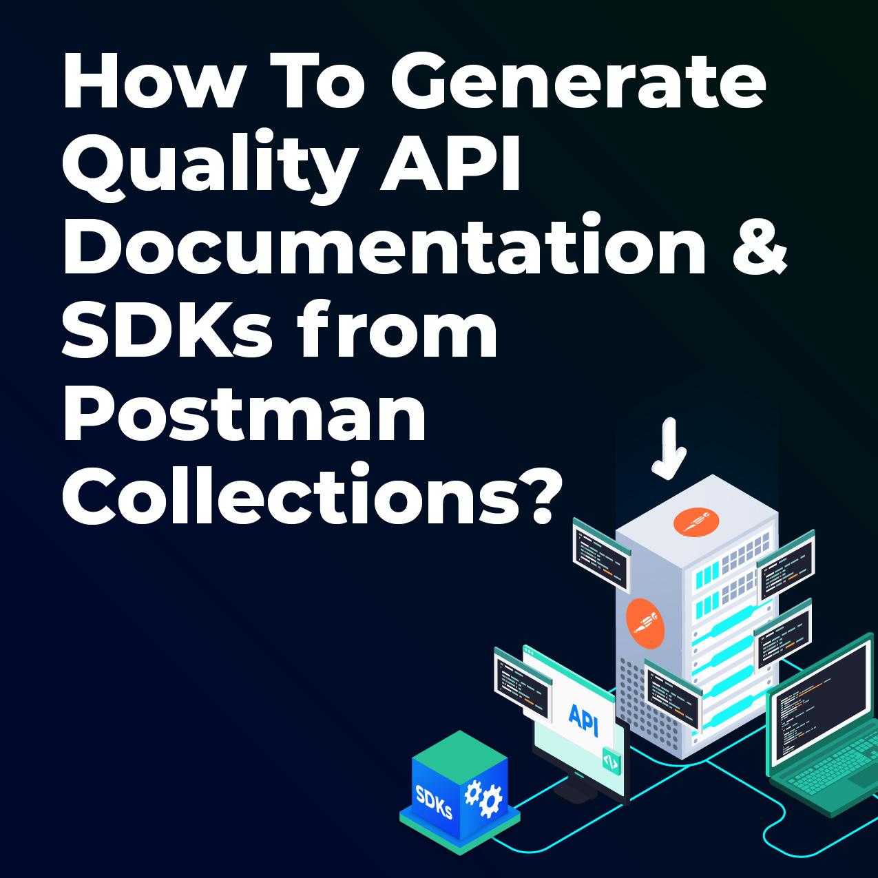 How To Generate Quality Api Documentation And Sdks From Postman Collections